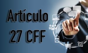 Artículo 27 del CFF Obligaciones específicas, generales y especiales ...
